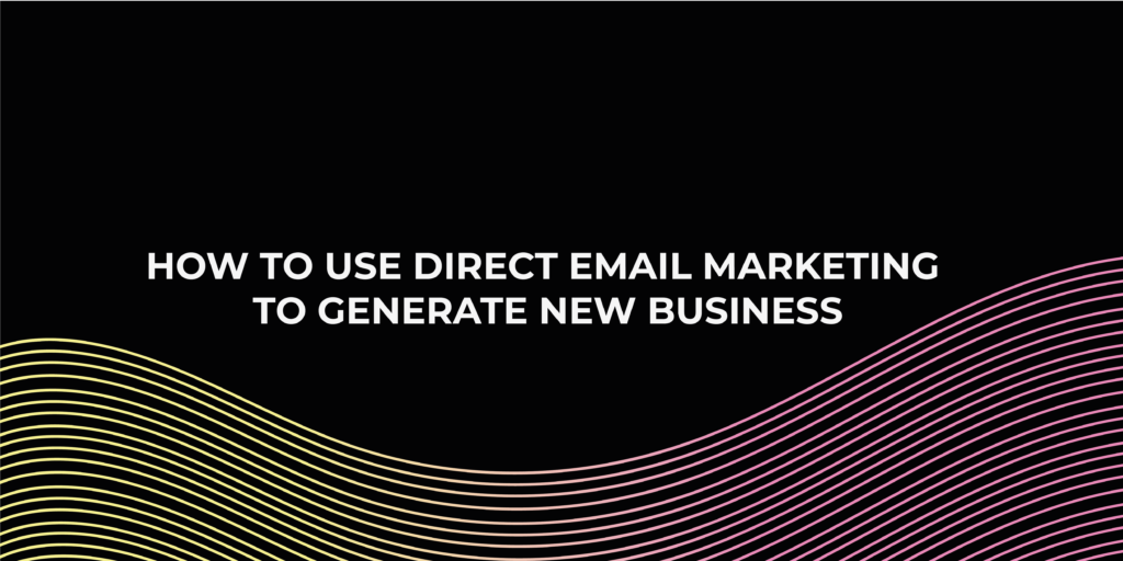 How to Use Direct Email Marketing to Generate New Business - Inboxx