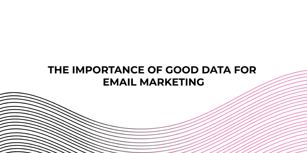 The Importance of Good Data for Email Marketing - Inboxx