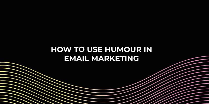 How To Use Humour In Email Marketing - Inboxx