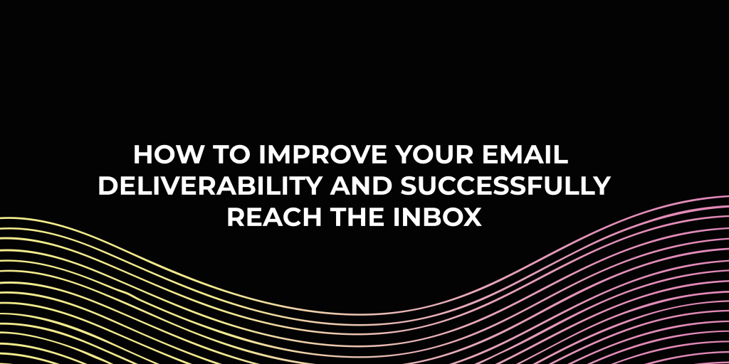 How To Improve Your Email Deliverability and Successfully Reach The ...