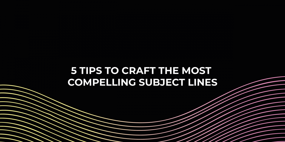 5 Tips To Craft The Most Compelling Subject Lines - Inboxx