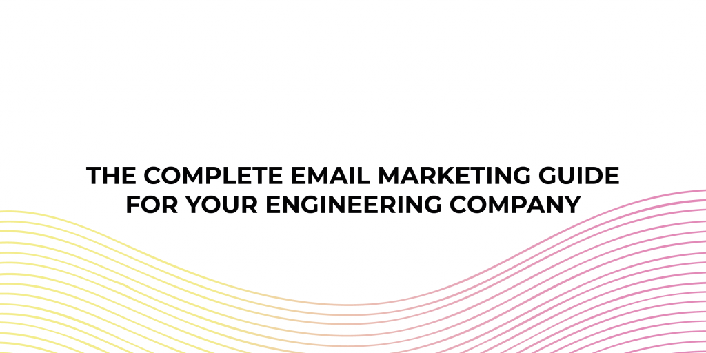 Complete Email Marketing Guide For Your Engineering Company