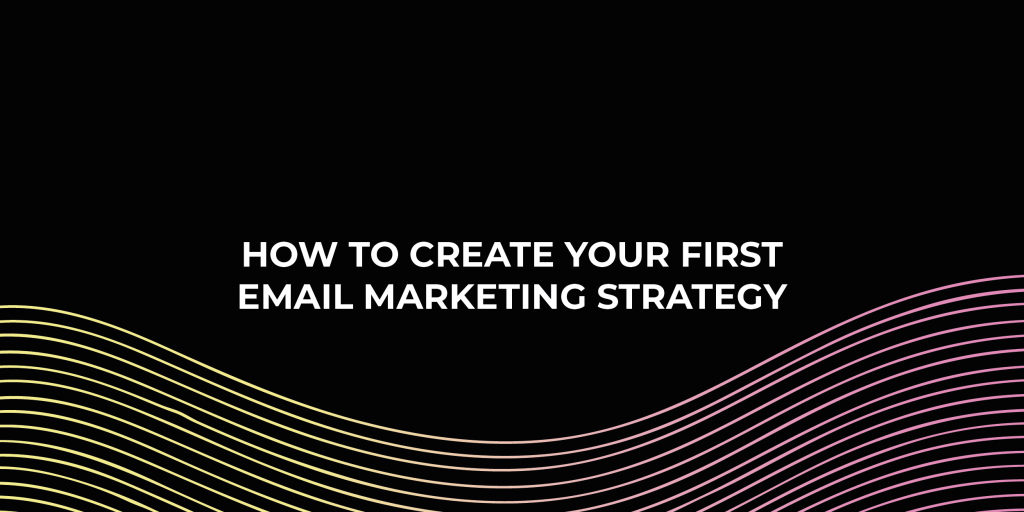 How to Create Your 1st Email Marketing Strategy Successfully - Inboxx