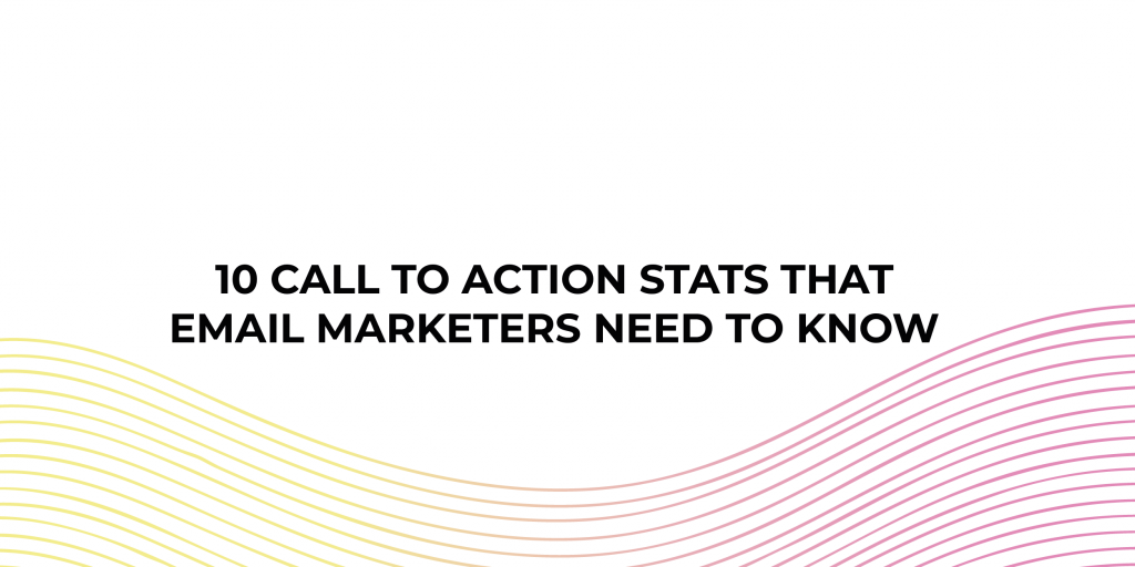 10 Call To Action Stats Email Marketers Need To Know - Inboxx