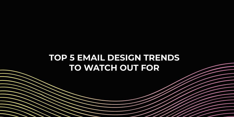 Top 5 Email Design Trends To Watch Out For - Inboxx