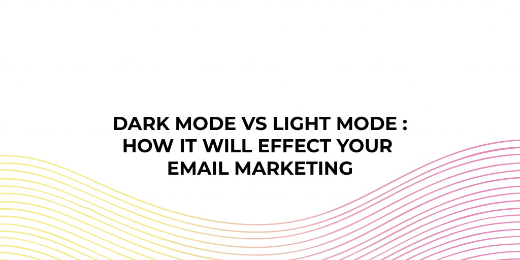 Dark Mode Vs Light Mode : How it Will Effect Your Email Marketing - Inboxx