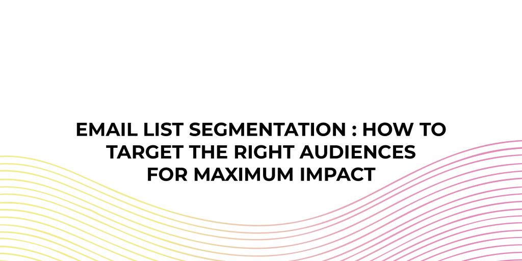 Email List Segmentation : How To Target The Right Audiences for Maximum ...